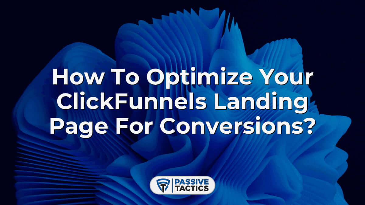 How To Optimize Your ClickFunnels Landing Page For Conversions?