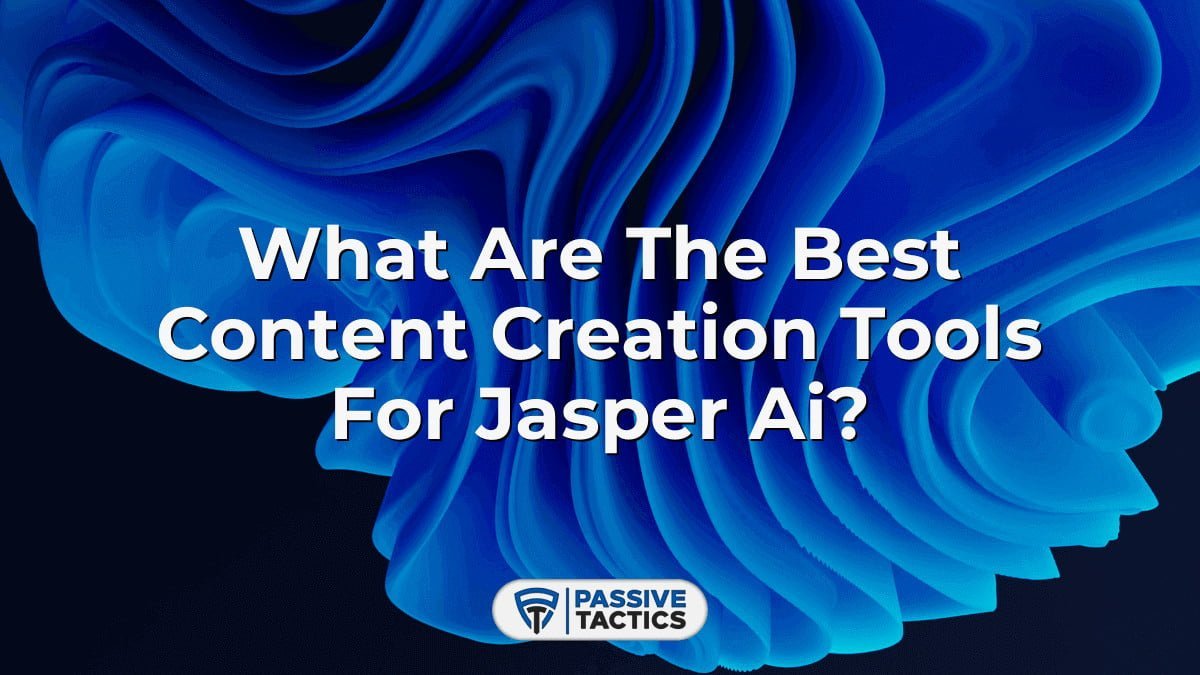 What Are The Best Content Creation Tools For Jasper Ai?