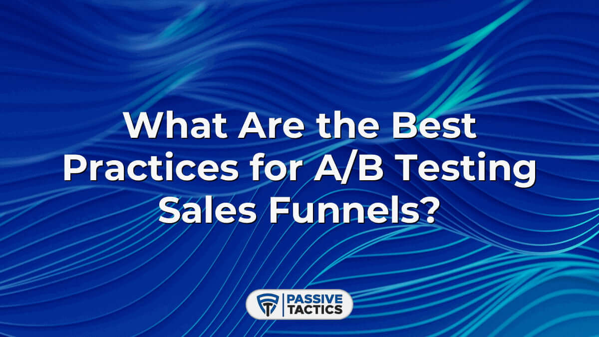 What Are the Best Practices for A/B Testing Sales Funnels?