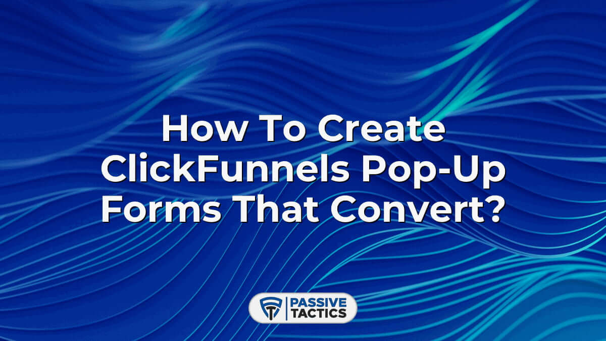 How To Create ClickFunnels Pop-Up Forms That Convert?