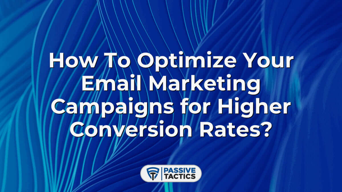 How To Optimize Your Email Marketing Campaigns for Higher Conversion Rates?