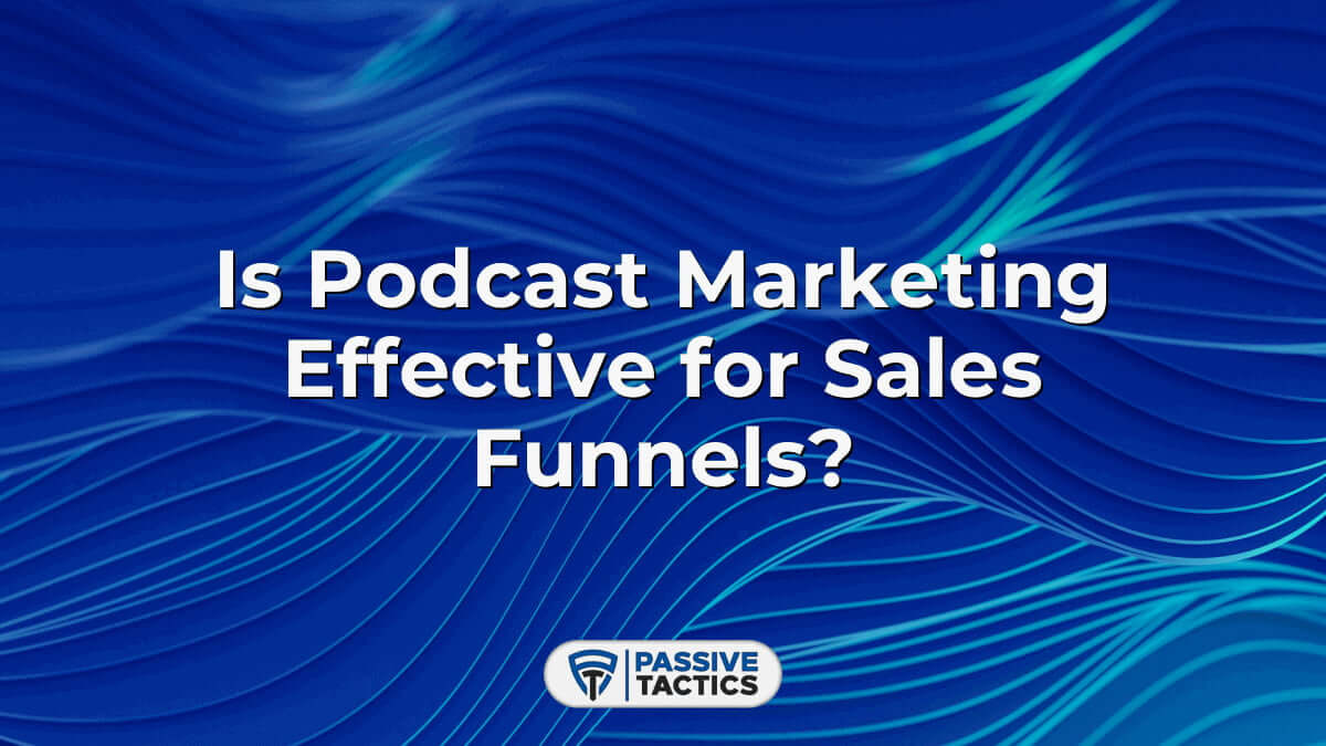 Is Podcast Marketing Effective for Sales Funnels?