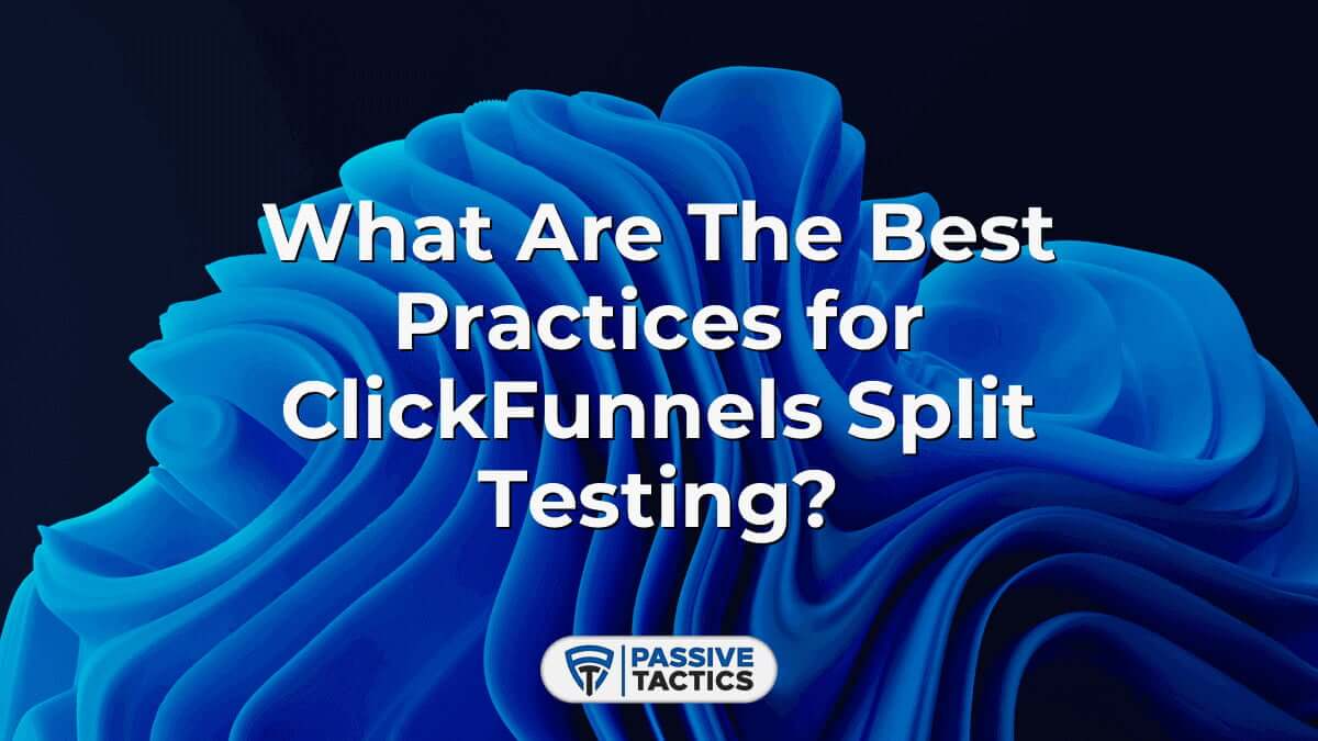 What Are The Best Practices for ClickFunnels Split Testing?