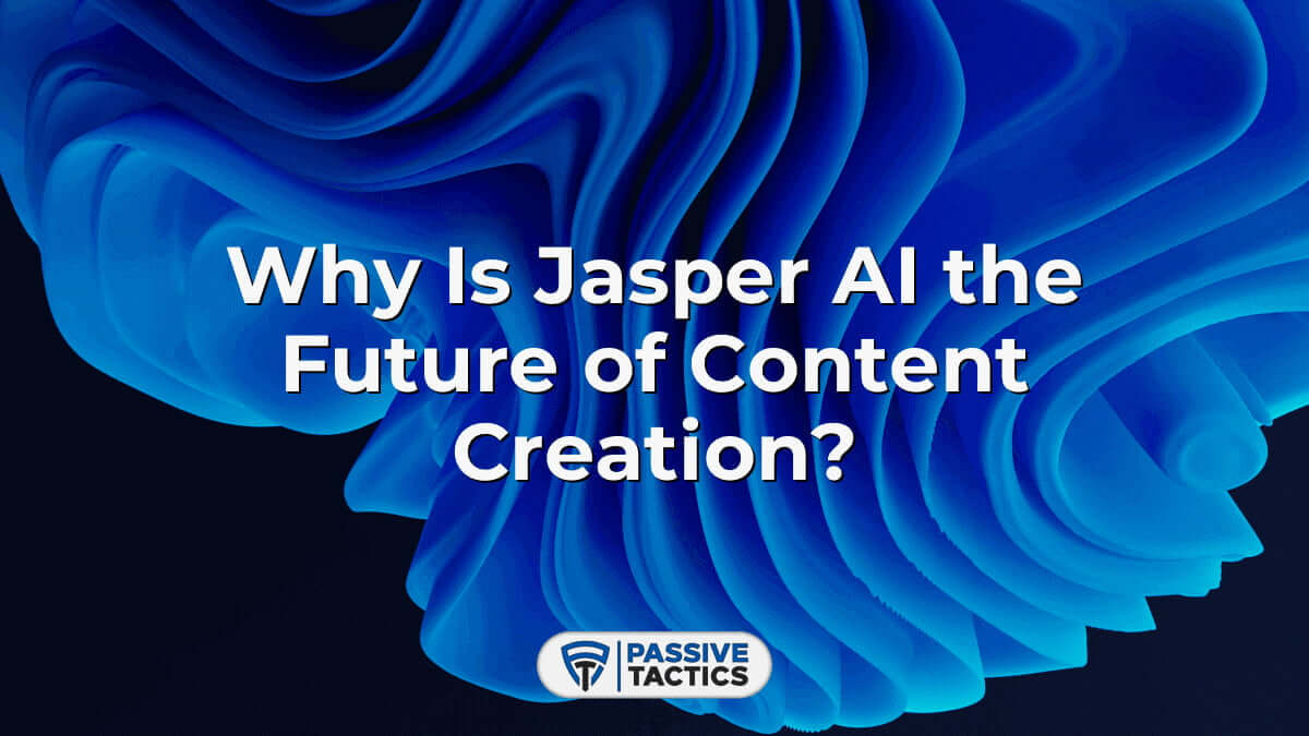 Why Is Jasper AI the Future of Content Creation?