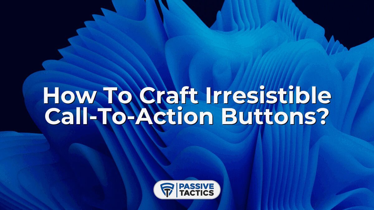 How To Craft Irresistible Call-To-Action Buttons?