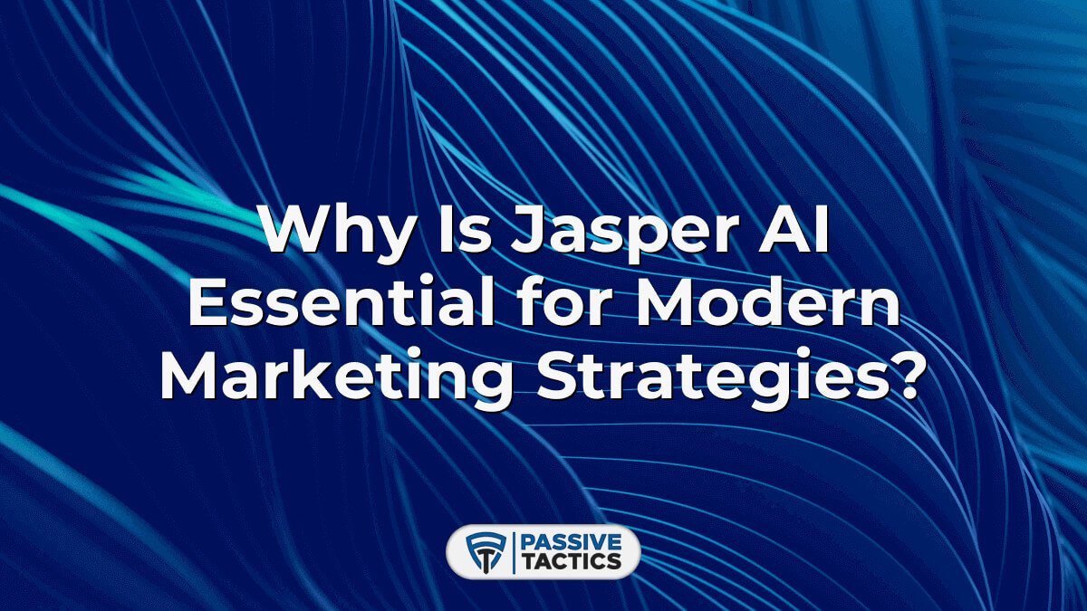 Why Is Jasper AI Essential for Modern Marketing Strategies?