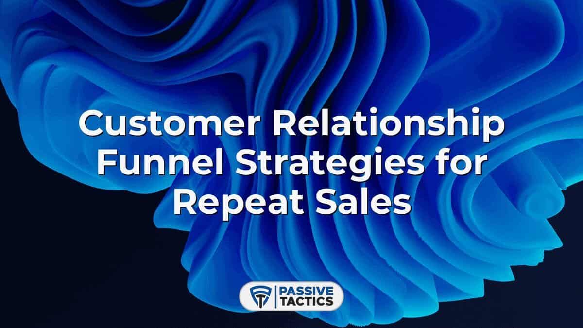 The Customer Relationship Funnel: Turn One-Time Sales Into Repeat Ones