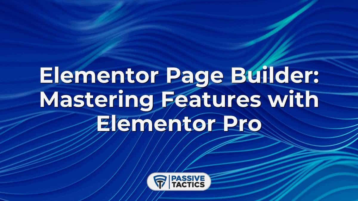 Elementor Page Builder: Mastering Features with Elementor Pro