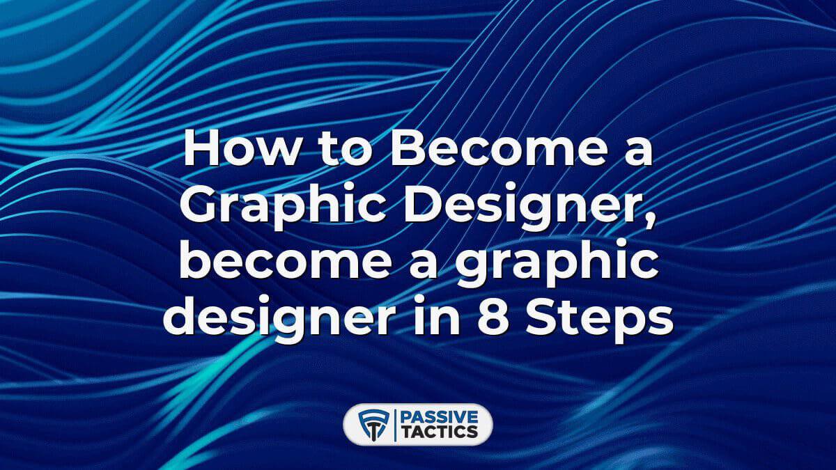 How to Become a Graphic Designer, become a graphic designer in 8 Steps