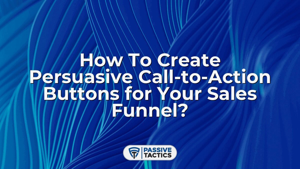 How To Create Persuasive Call-to-Action Buttons for Your Sales Funnel?