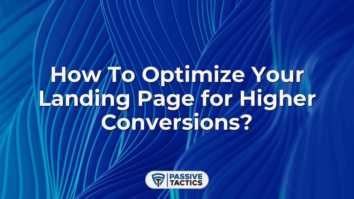 How To Optimize Your Landing Page for Higher Conversions?