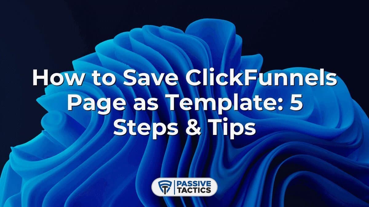 How to Save ClickFunnels Page as Template: 5 Steps & Tips