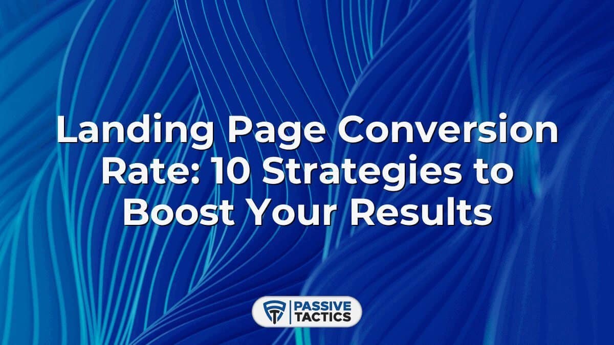 Landing Page Conversion Rate: 10 Strategies to Boost Your Results