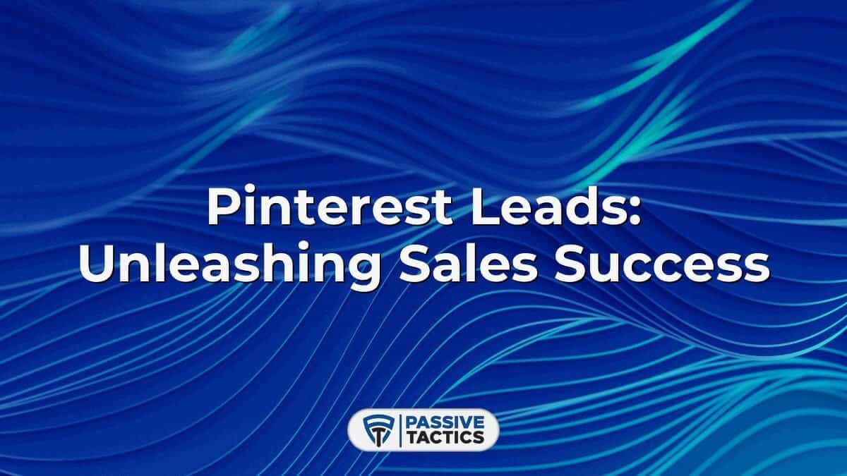 Pinterest Leads: Unleashing Sales Success