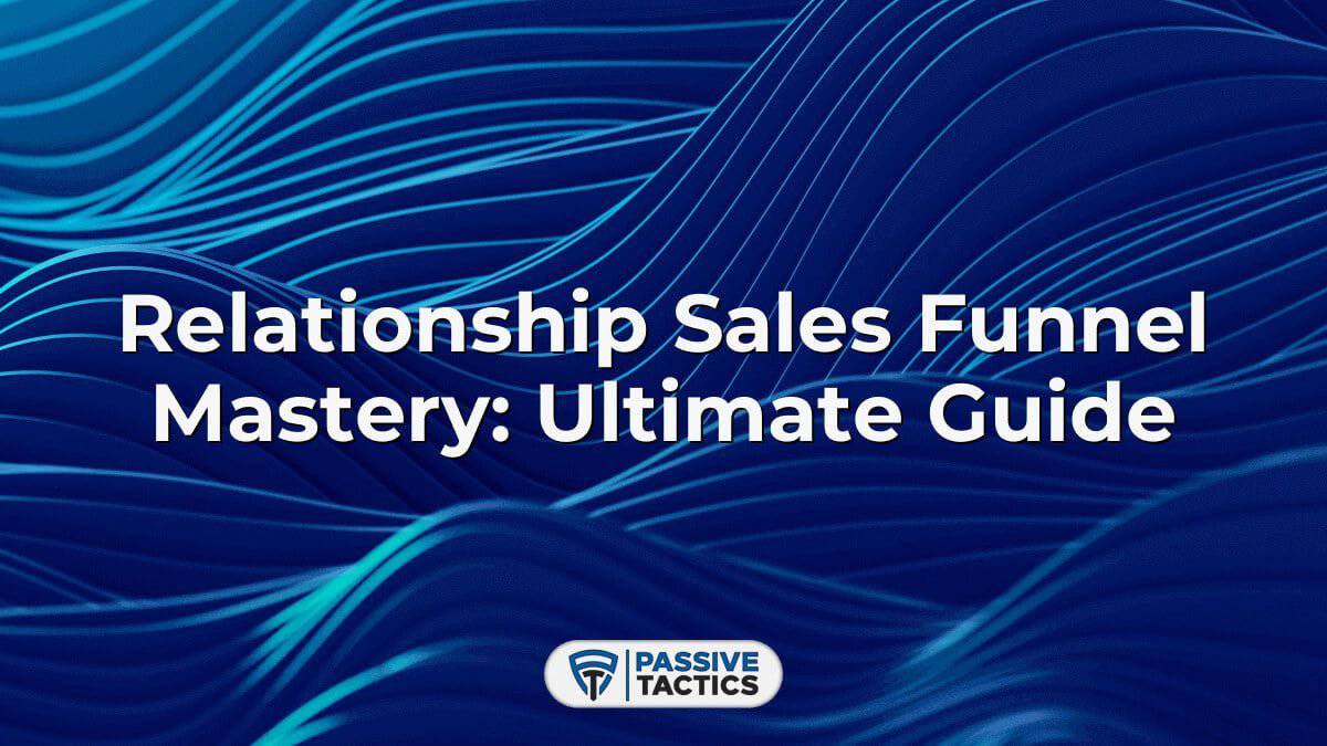 Relationship Sales Funnel Mastery: Ultimate Guide