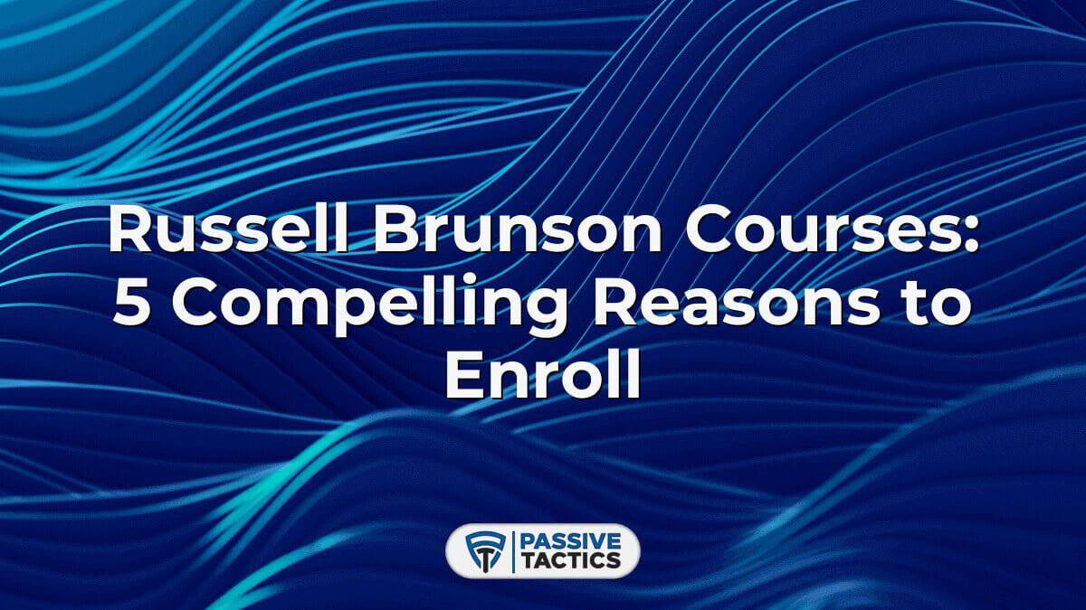 Russell Brunson Courses: 5 Compelling Reasons to Enroll