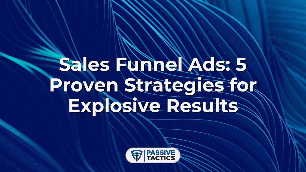 Sales Funnel Ads: 5 Proven Strategies for Explosive Results