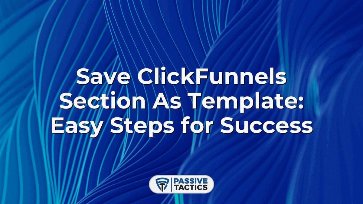 Save ClickFunnels Section As Template: Easy Steps for Success