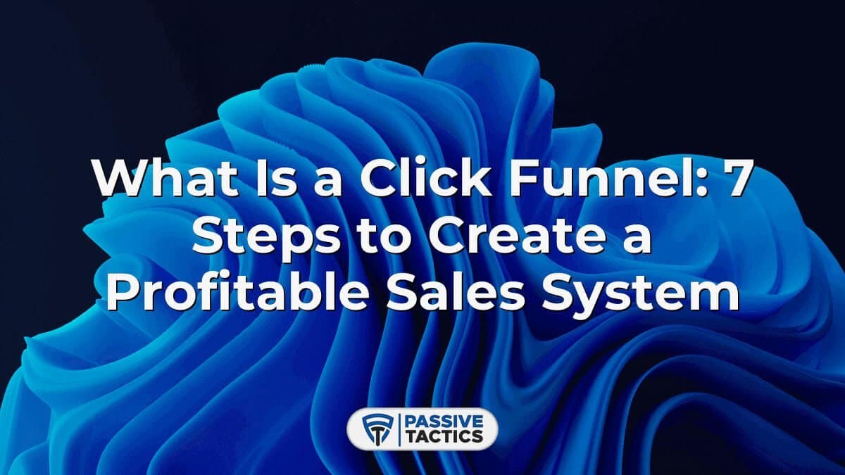What Is a Click Funnel: 7 Steps to Create a Profitable Sales System
