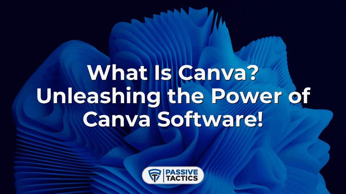 What Is Canva? Unleashing the Power of Canva Software!