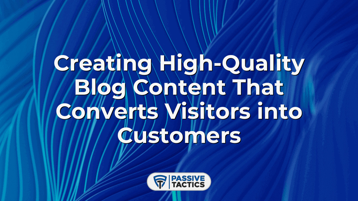 Creating High-Quality Blog Content That Converts Visitors into Customers